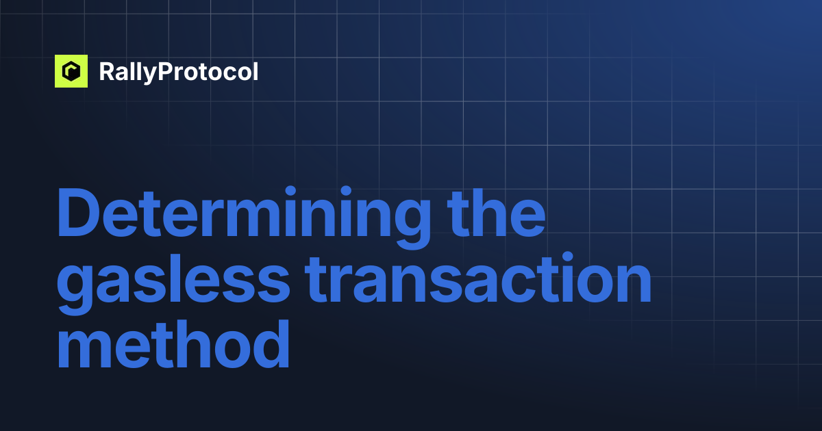 Determining the gasless transaction method | Unity | RallyProtocol